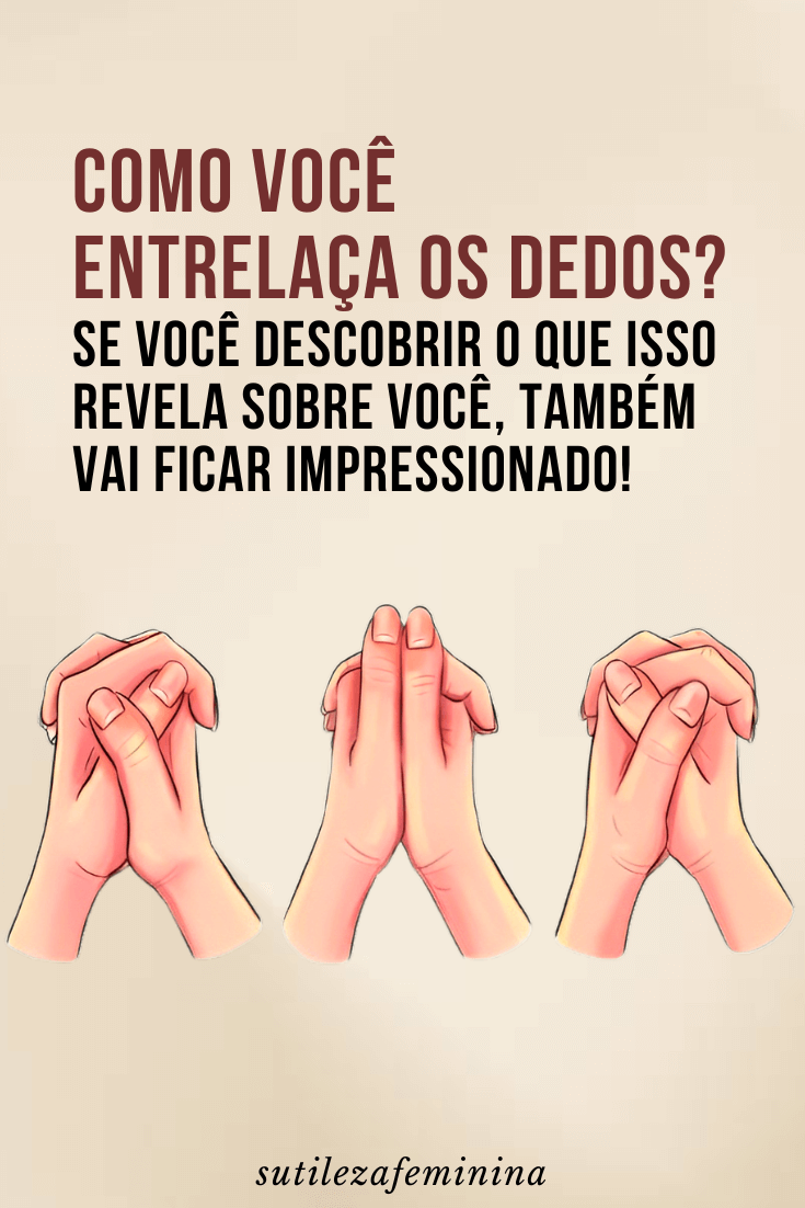 Como você entrelaça os dedos? Se você descobrir o que isso revela sobre ...